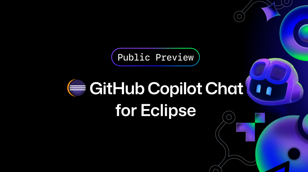GitHub Copilot Chat now available in public preview for Eclipse - Microsoft for Java Developers