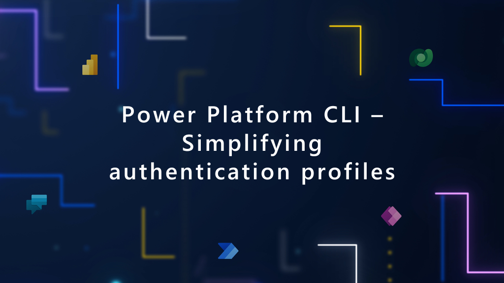 Power Platform CLI - Simplifying authentication profiles | Power ...